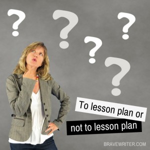 To lesson plan or not to lesson plan? - A Brave Writer's Life in Brief ...