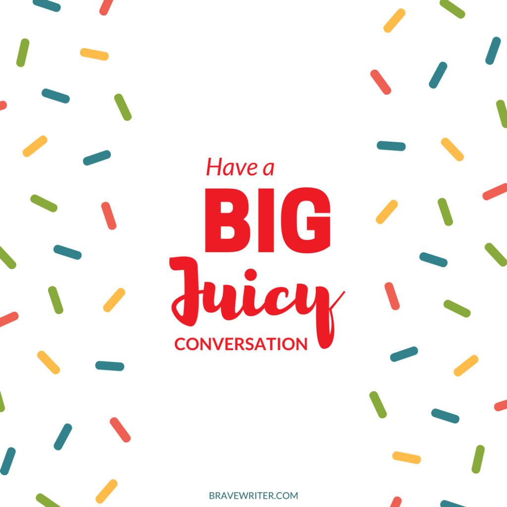 Brave Writer Lifestyle: Big, Juicy Conversations - A Brave Writer's ...