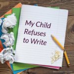 My Child Refuses to Write - A Brave Writer's Life in Brief A Brave ...