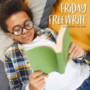 Friday Freewrite « A Brave Writer’s Life in Brief